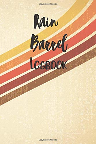 Rain Barrel Logbook: A Journal to Track Rainfall and Maintenance of ...