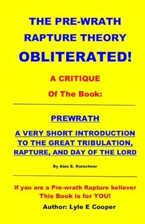 The Pre-wrath Rapture Theory Obliterated!: A Critique of the Book ...