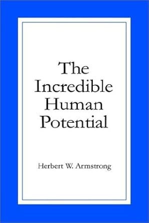 The Incredible Human Potential: Armstrong, Herbert W.: 9781403345752 ...