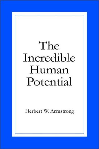 The Incredible Human Potential: Armstrong, Herbert W.: 9781403345752 ...
