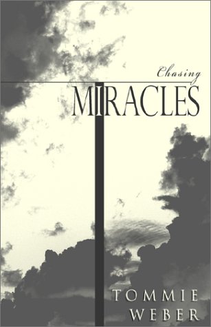 Chasing Miracles: Weber, Tommie: 9781401049126: Amazon.com: Books