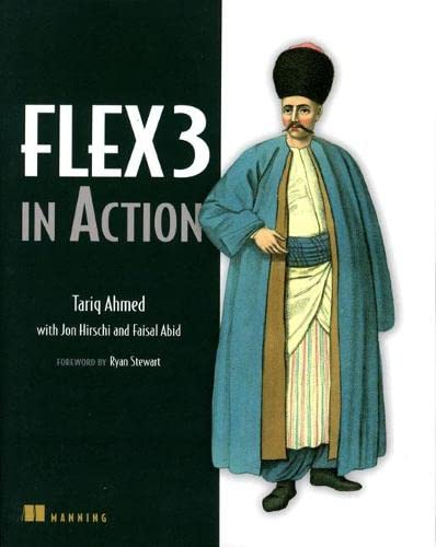 Flex3 in Action: Ahmed, Tariq, Hirschi, Jon, Abid, Faisal ...