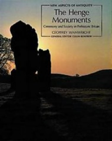 The Henge Monuments: Ceremony and Society in Prehistoric Britain (New ...