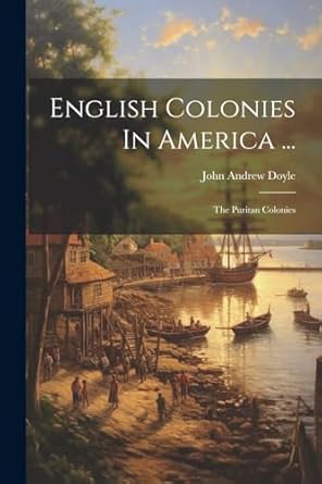 Buy English Colonies In America ...: The Puritan Colonies Book Online ...