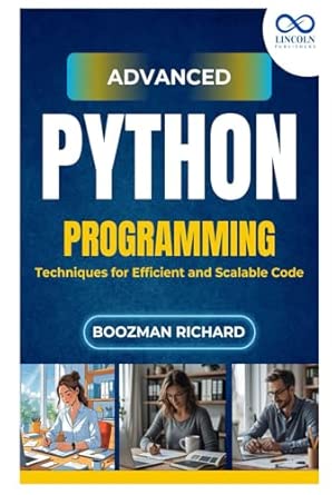 Advanced Python Programming: Techniques for Efficient and Scalable Code: RICHARD, BOOZMAN ...