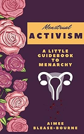 Menstrual Activitsm: A Little Guidebook to Menarchy: Blease-Bourne ...