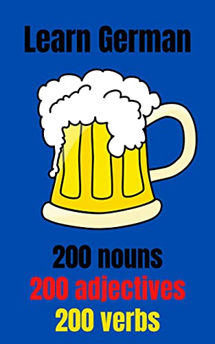 Learn German: 200 nouns, 200 adjectives, 200 verbs: The most important ...