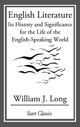 English Literature: Its History and Significance for the Life of the ...