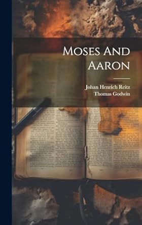 Moses And Aaron: Godwin, Thomas, Johan Henrich Reitz: 9781019518489 ...