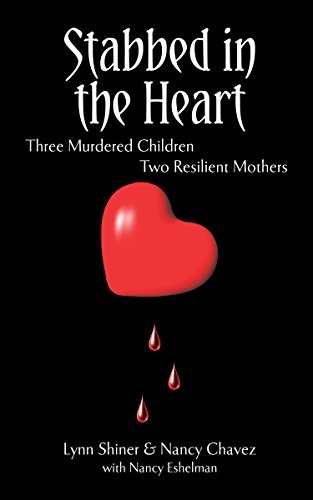 Stabbed in the Heart: Three Murdered Children Two Resilient Mothers ...