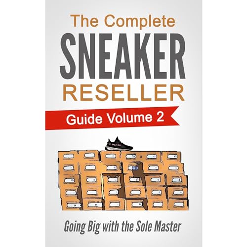 Amazon.com: The Complete Sneaker Reseller Guide Volume 2: Going Big with the Sole Master ...