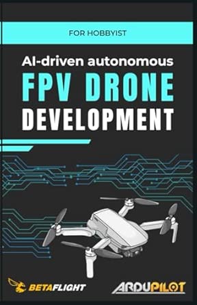 AI-driven autonomous FPV drone development: for hobbyists: SAZONOV ...