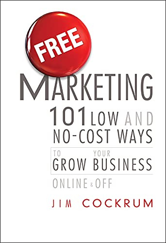 Free Marketing: 101 Low and No-Cost Ways to Grow Your Business, Online ...