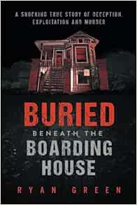 Amazon.com: Buried Beneath the Boarding House: A Shocking True Story of Deception, Exploitation ...