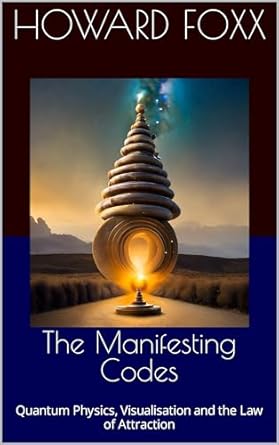 The Manifesting Codes : Quantum Physics, Visualisation and the Law of ...