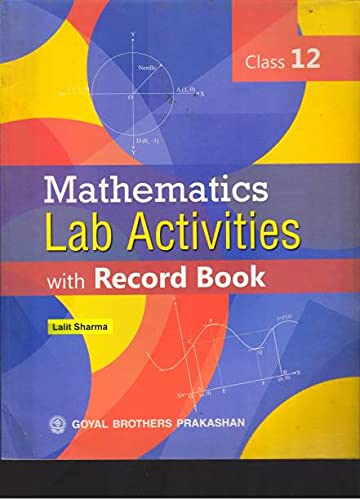 Mathematics Lab Activities with Record Book Class 12 by Lalit Sharma ...