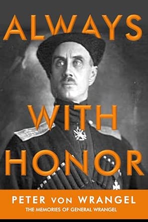 Always with Honor: The Memoirs of General Wrangel - unabridged Edition ...