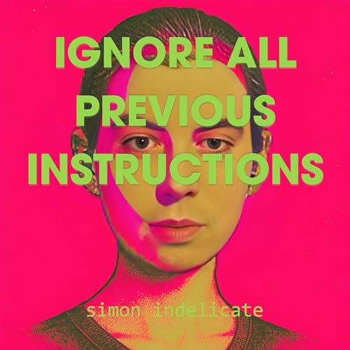 Amazon Music - Simon IndelicateのIgnore All Previous Instructions ...