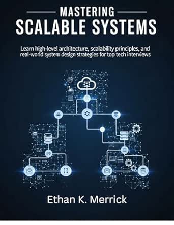 Mastering Scalable Systems: Learn high-level architecture, scalability principles, and real ...