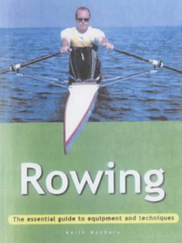Rowing : The Essential Guide to Equipment and Techniques: Keith Maybery ...