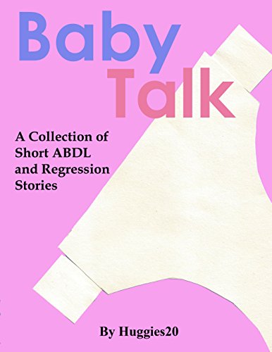 Baby Talk: A Collection of ABDL and Regression Stories eBook ...