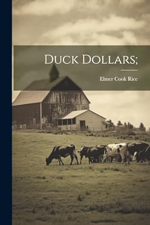 Duck Dollars;: [Rice, Elmer Cook] [From Old Catalog]: 9781022744608 ...