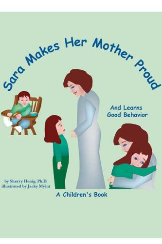 Sara Makes her Mother Proud and Learns Good Behavior: Written by Sherry ...