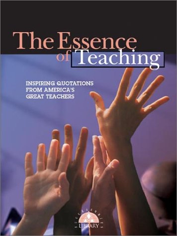 Buy The Essence of Teaching: Inspiring Quotations from America's Great ...