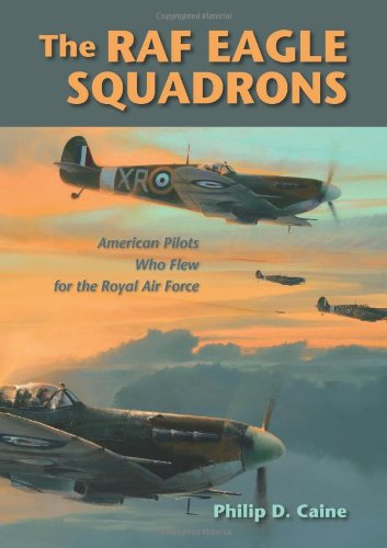 The Raf Eagle Squadrons: American Pilots Who Flew for the Royal Air ...