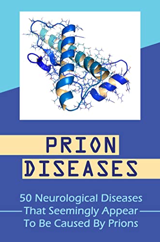 Prion Diseases: 50 Neurological Diseases That Seemingly Appear To Be ...