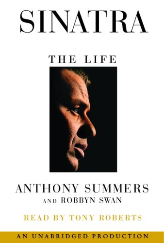 Sinatra: The Life: Summers, Anthony, Swan, Robbyn, Roberts, Tony ...