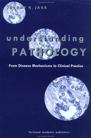 Understanding Pathology: From Disease Mechanism to Clinical Practice ...