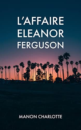 L'affaire Eleanor Ferguson eBook : Charlotte, Manon: Amazon.fr: Livres