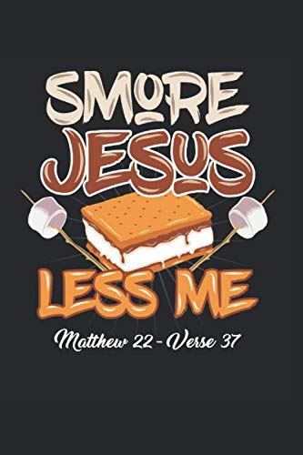 Smore Jesus Less Me Matthew 22 Verse 37: 6x9 Inch Notebook ...