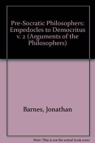 The Presocratic Philosophers, Vol. 2: Empedocles to Democritus: Barnes ...