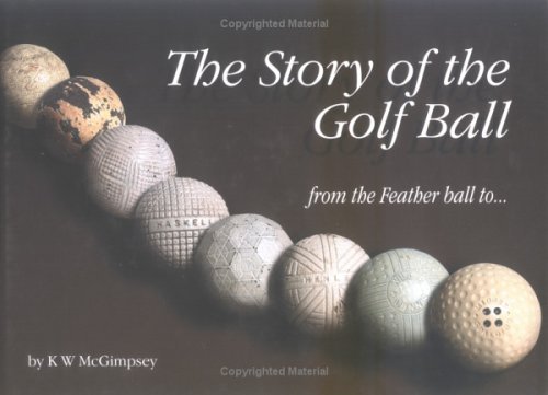 The Story of the Golf Ball: McGimpsey, Kevin: 9780856675881: Amazon.com ...