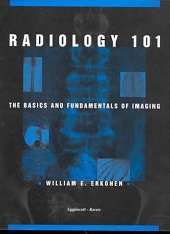 Radiology 101 : The Basics and Fundamentals of Imaging: J.K ...