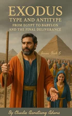 Exodus: Type and Antitype – From Egypt to Babylon and the Final ...