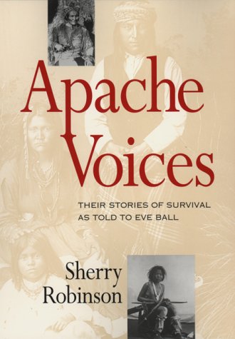 Apache Voices: Their Stories of Survival As Told to Eve Ball: Robinson ...
