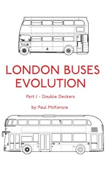 London Buses Evolution - Part 1 Double Deckers eBook : McKenzie, Paul ...