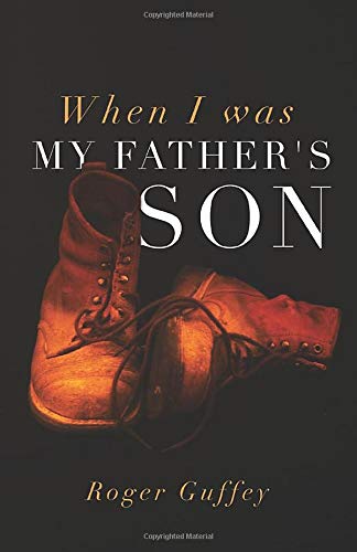 When I Was My Father's Son: Guffey, Roger: 9781641111461: Amazon.com: Books