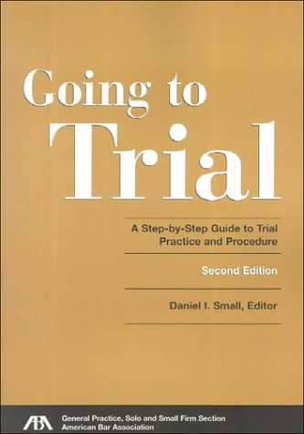 Buy Going to Trial: A Step-by-Step Guide to Trial Practice and ...