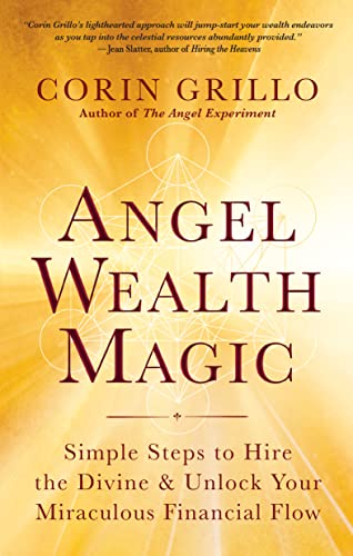 Angel Wealth Magic: Simple Steps to Hire the Divine & Unlock Your ...