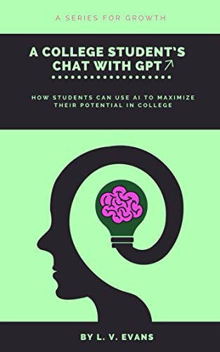 A College Student’s Chat With GPT: How students can use AI to maximize ...