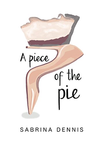 A Piece of the Pie eBook : Dennis, Sabrina, Miles-Boardman, Laura ...