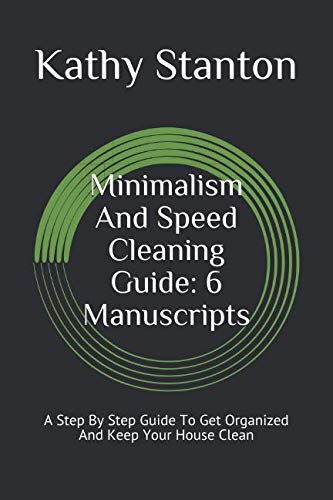 Minimalism And Speed Cleaning Guide: 6 Manuscripts: A Step By Step ...