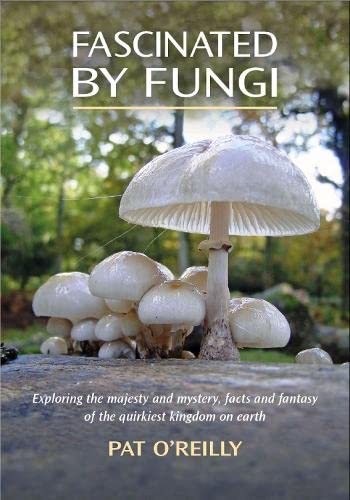 FASCINATED BY FUNGI: EXPLORING THE HISTORY, MYSTERY, FACTS AND FICTION ...