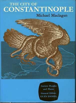 The city of Constantinople (Ancient peoples and places): Maclagan ...