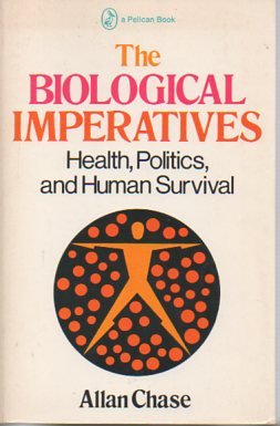 The Biological Imperatives: Health, Politics, and Human Survival: Chase ...