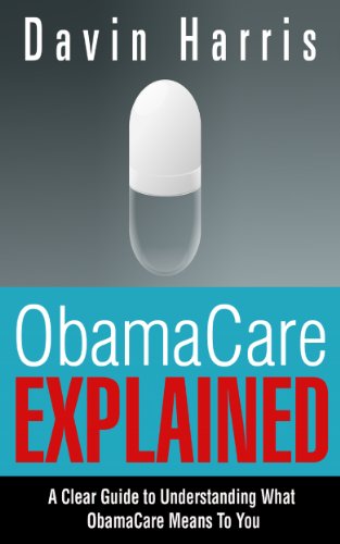 ObamaCare Explained: A Clear Guide To Understanding What ObamaCare ...